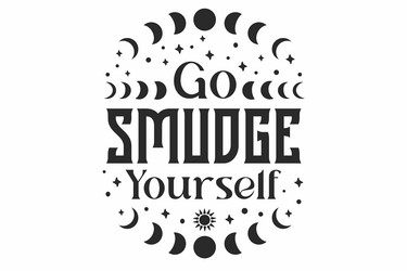 Go smudge yourself svg witchy vibes Royalty Free Vector