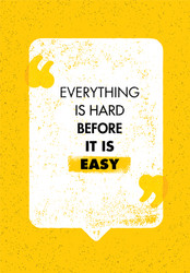Everything is hard before it is easy inspiring Vector Image