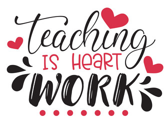 Teaching Is Heart Work Royalty Free Vector Image