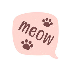 Meow speech bubble with paw prints text cute Vector Image