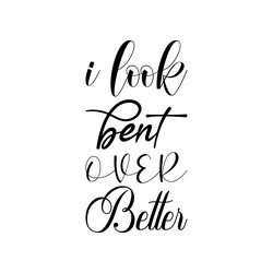 I look better bent over black letters quote Vector Image