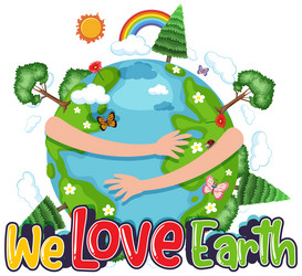 We love earth concept with hands hugging earth Vector Image