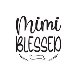 Blessed mimi black letter quote Royalty Free Vector Image