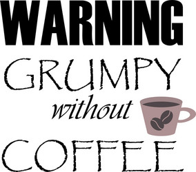 Coffee when your brain needs a hug on white Vector Image