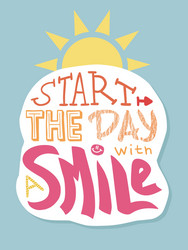 Positive lettering start the day with a smile Vector Image