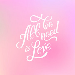 All you need is love lettering and frame Vector Image