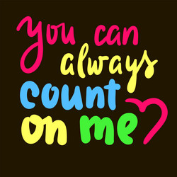 You can always count on me Royalty Free Vector Image