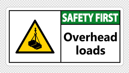 Safety first overhead loads sign on transparent Vector Image
