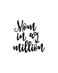 Mom in a million hand drawn typography poster Vector Image