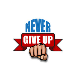 Never give up motivation quote sign Royalty Free Vector