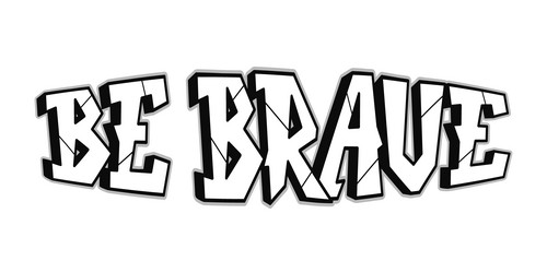 Be brave word graffiti style letters hand drawn Vector Image