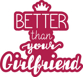 Better than your girlfriend lettering Royalty Free Vector