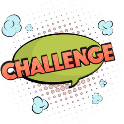 Challenge sign pop art comic speech bubble Vector Image