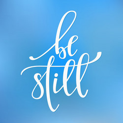 Be still quote typography Royalty Free Vector Image