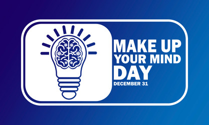Make up your mind day background design wallpaper Vector Image