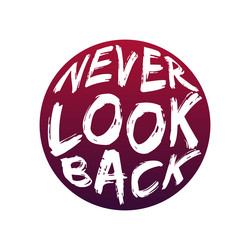 Never look back lettering typography design Vector Image