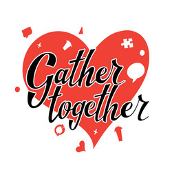 Hand drawn gather together lettering typography Vector Image