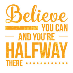 Believe you can and have halfway Royalty Free Vector Image