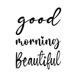 Good morning gorgeous black lettering quote Vector Image