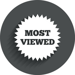 Most viewed sign icon watched symbol Royalty Free Vector