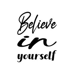 Believe in yourself black letter quote Royalty Free Vector