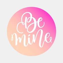 Be mine hand lettering ink calligraphy Royalty Free Vector
