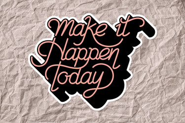 Handwritten sticker make it happen today Vector Image
