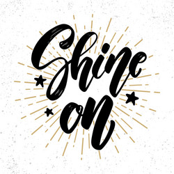 Rise and shine bright modern script lettering Vector Image