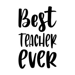 Best teacher ever black lettering quote Royalty Free Vector