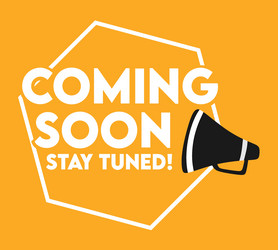 Coming soon stay tuned sign Royalty Free Vector Image