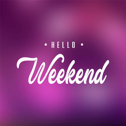Hello Weekend Vector Images (over 1,800)