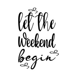 Let the Weekend Begin Vector Images (14)