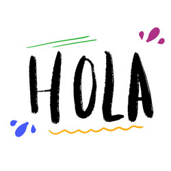 Hola word lettering hand drawn brush calligraphy Vector Image