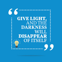 Inspirational motivational quote give light Vector Image