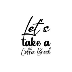 Take a break the quote letters Royalty Free Vector Image
