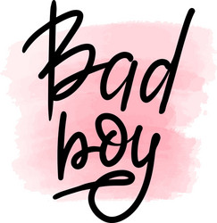 Lettering bad boy Royalty Free Vector Image - VectorStock