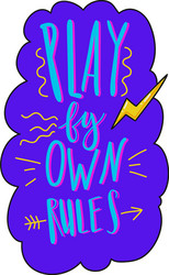 Play by own rules lettering Royalty Free Vector Image