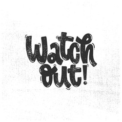 Watch out lettering Royalty Free Vector Image - VectorStock