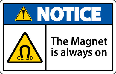 Notice magnet is always sign on white background Vector Image