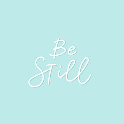 Be still quote typography Royalty Free Vector Image