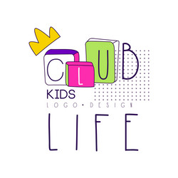 Kids life logo design bright label for club Vector Image