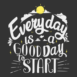 Everyday is a good day to start motivational quote
