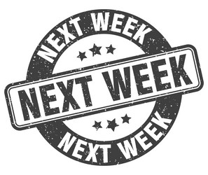 Next week stamp next week label round grunge sign Vector Image