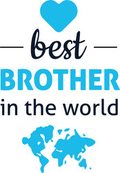 Best brother in world Royalty Free Vector Image