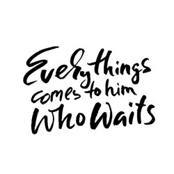 Everything comes to him who waits hand drawn Vector Image