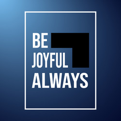 Be joyful always life quote with modern background