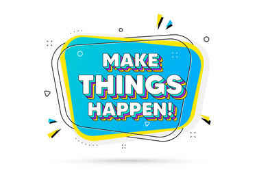 Make things happen motivation quote motivational Vector Image