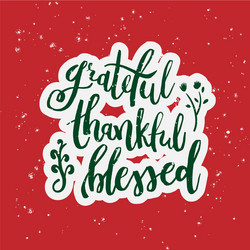 Grateful thankful blessed - inspirational happy Vector Image