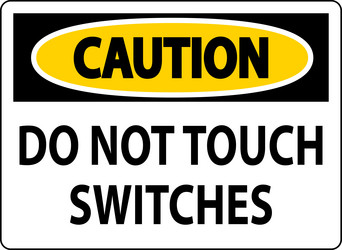 Caution sign do not touch switches Royalty Free Vector Image