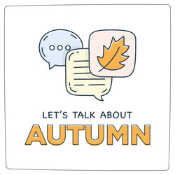 Lets talk about autumn doodle dialog speech Vector Image